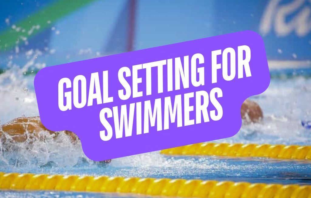 Goal Setting for Swimmers: How to Set Goals that Drive Performance