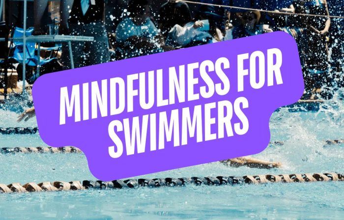 Mindfulness for Swimmers: How to Stay Calm & Focused When It Matters Most