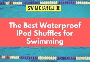 The Best Waterproof iPod Shuffles for Swimming