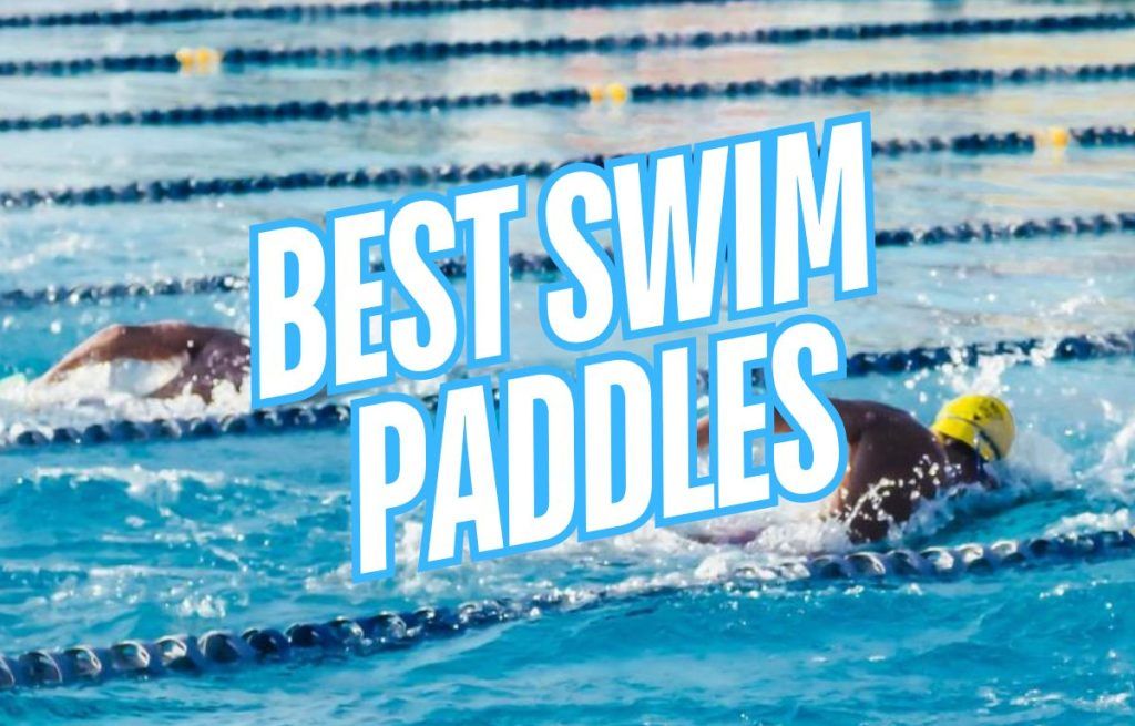 6 Best Swim Paddles for Getting Stronger and Better Technique