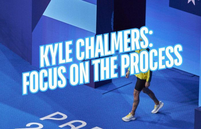 Kyle Chalmers: Focus on the Process and the Outcome Takes Care of Itself